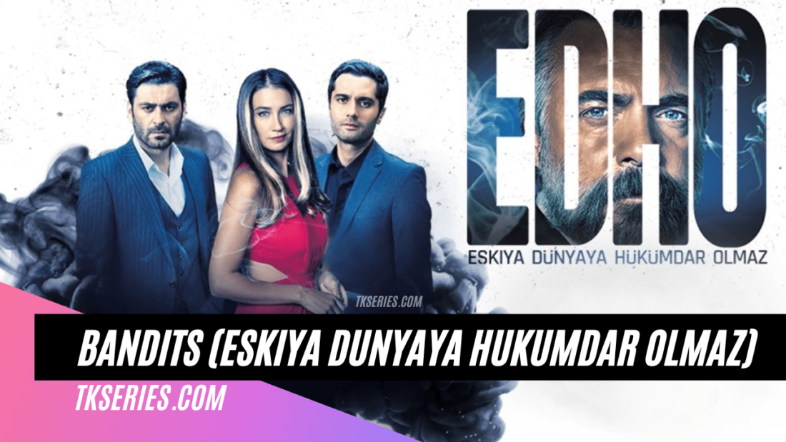 Bandits (Eskiya Dunyaya Hukumdar Olmaz | EDHO